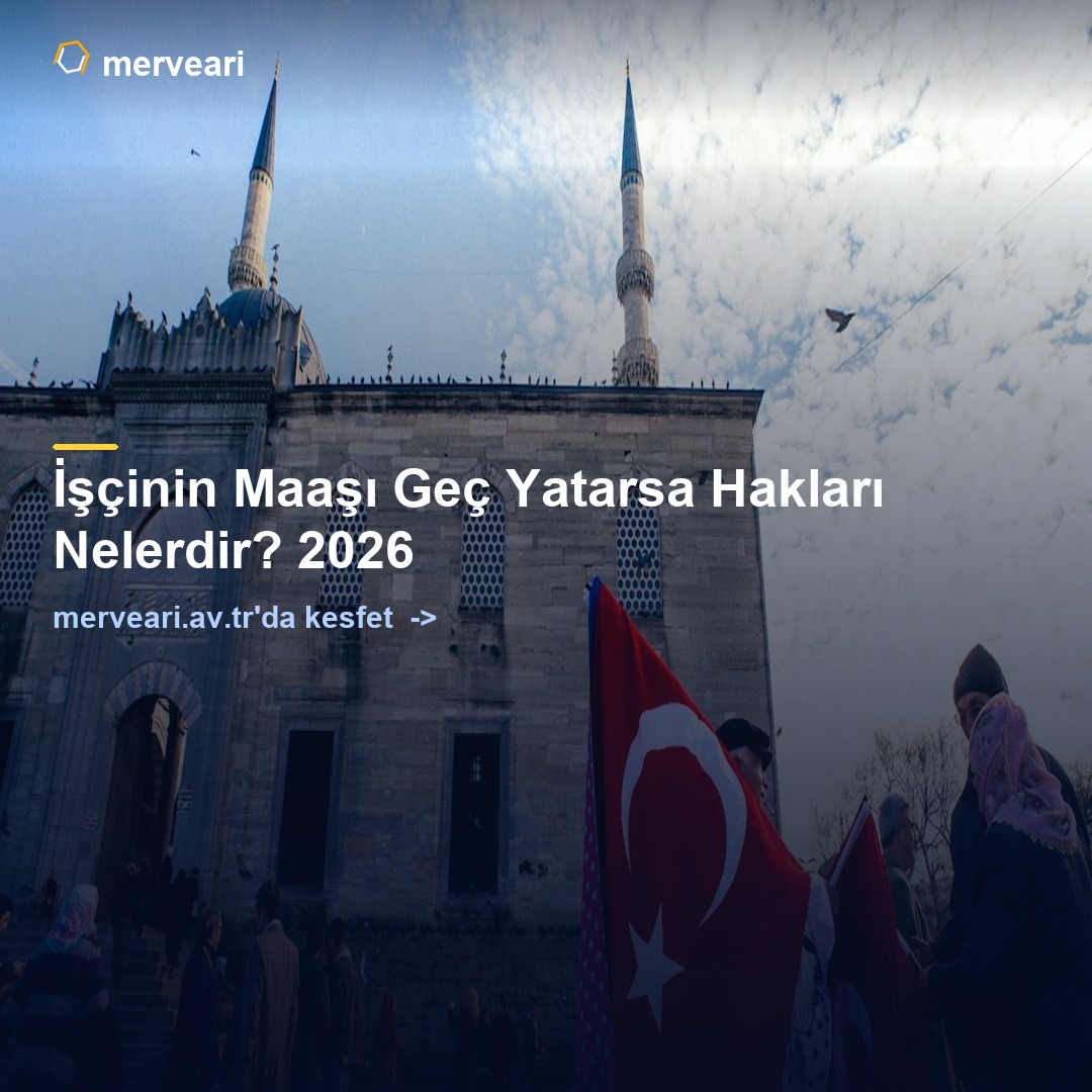 İşçinin Maaşı Geç Yatarsa Hakları 2026
